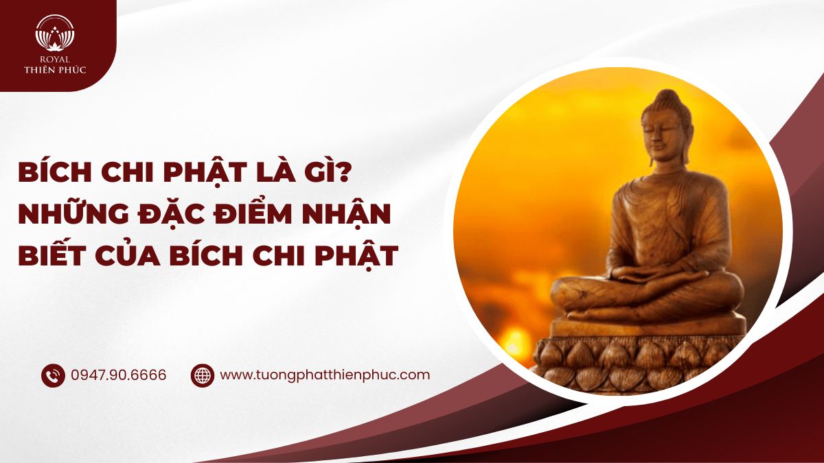 Bích chi phật là gì ? Những đặc điểm nhận biết của Bích Chi Phật